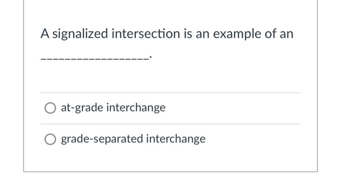 Solved A signalized intersection is an example of an | Chegg.com