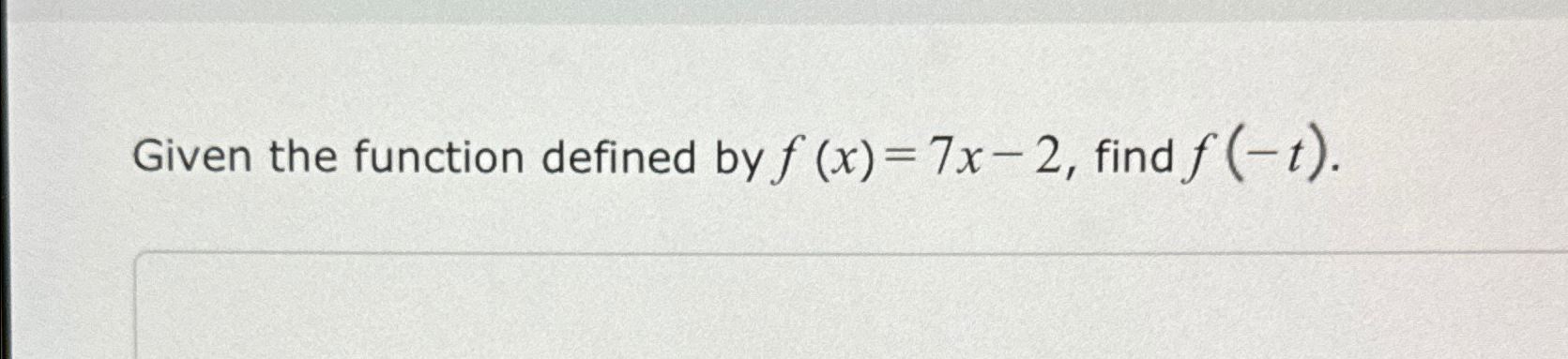 Solved Given the function defined by f(x)=7x-2, ﻿find f(-t). | Chegg.com