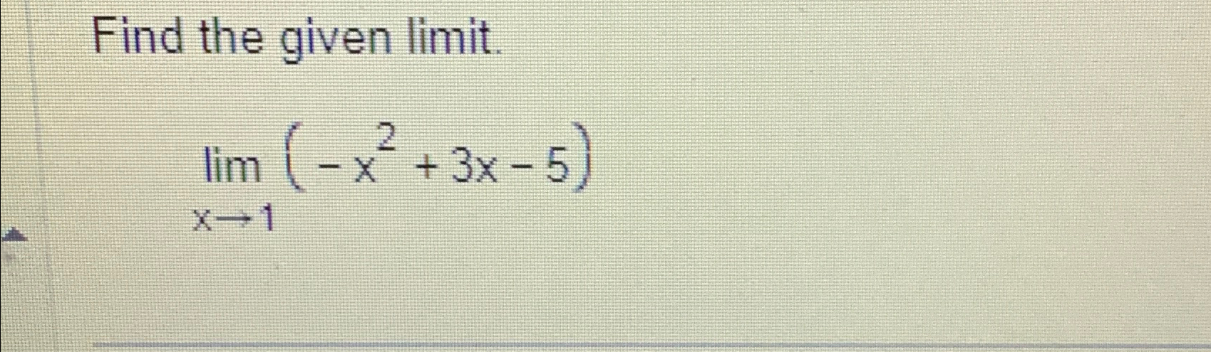 Solved Find the given limit.limx→1(-x2+3x-5) | Chegg.com
