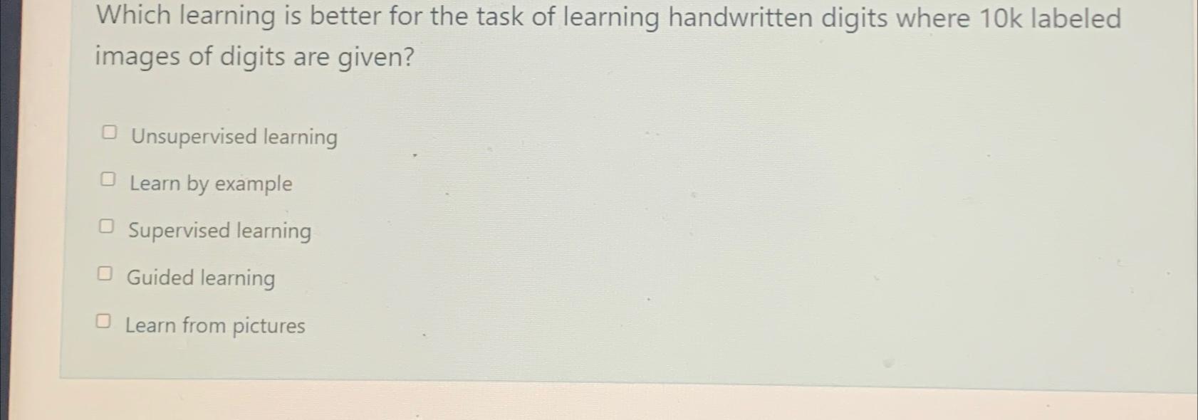 Solved Which learning is better for the task of learning | Chegg.com