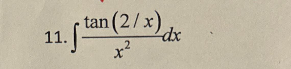 Solved ∫﻿﻿tan(2x)x2dx ﻿Find the integrals | Chegg.com