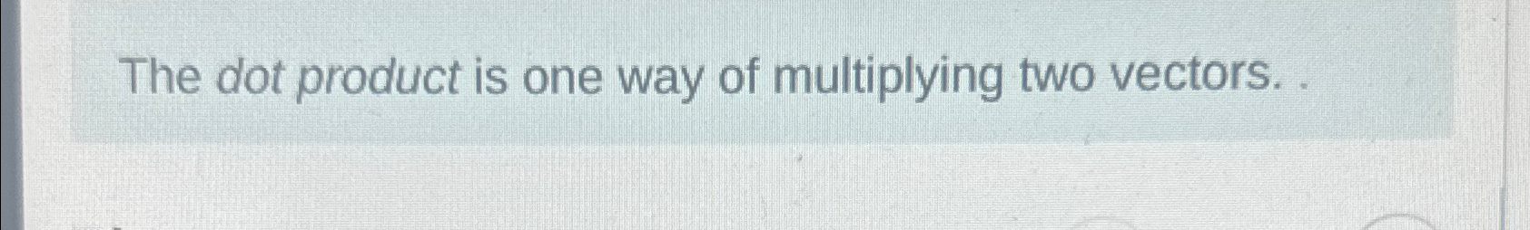 Solved The dot product is one way of multiplying two | Chegg.com