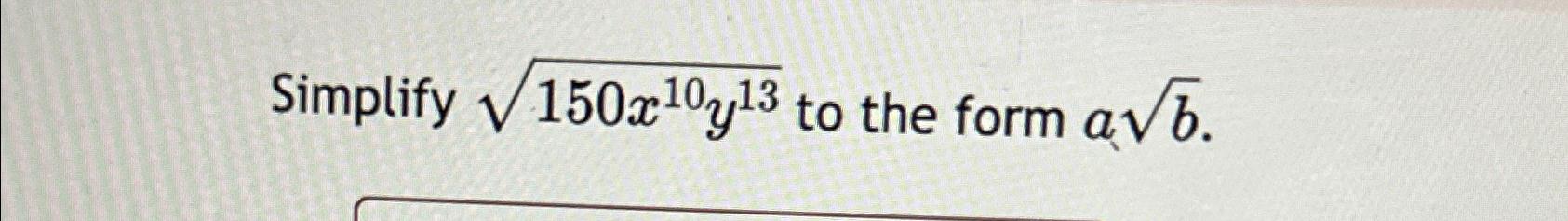 Solved Simplify 150x10y132 ﻿to the form ab2. | Chegg.com
