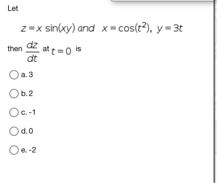 Solved Let z=xsin(xy) and x=cos(t2),y=3t then dtdz at t=0 is | Chegg.com