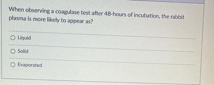 Solved When observing a coagulase test after 48 -hours of | Chegg.com