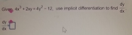Solved Given 4x3+2xy=4y2-12, ﻿use implicit differentiation | Chegg.com