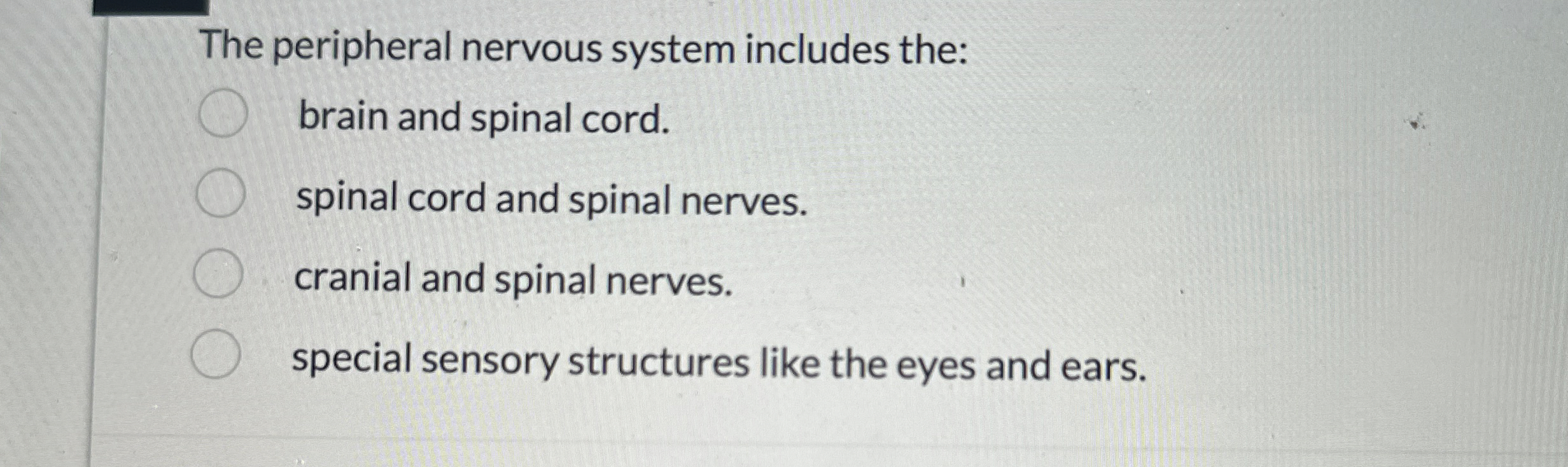 Solved The peripheral nervous system includes the:brain and | Chegg.com