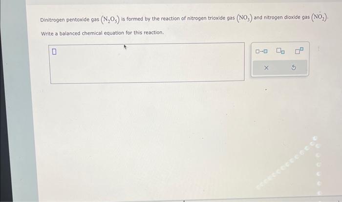 Solved Dinitrogen pentoxide gas (N2O5) is formed by the | Chegg.com