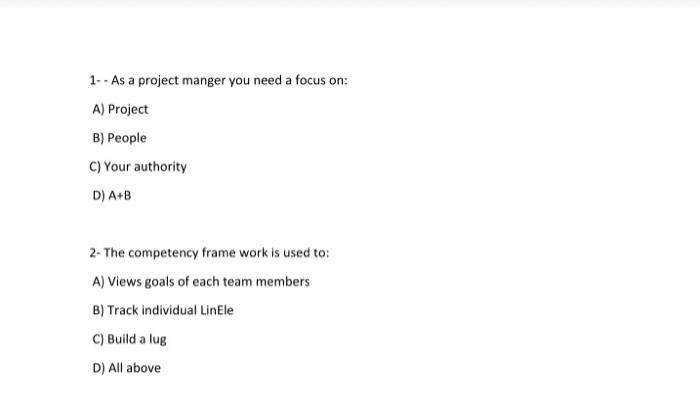 Solved 1- - As a project manger you need a focus on: A) | Chegg.com