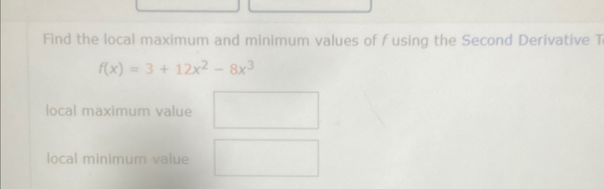Solved Find the local maximum and minimum values of f ﻿using | Chegg.com