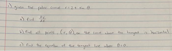 Solved 1) given the polar curve r=2+sinθ a) find dxdy b) | Chegg.com