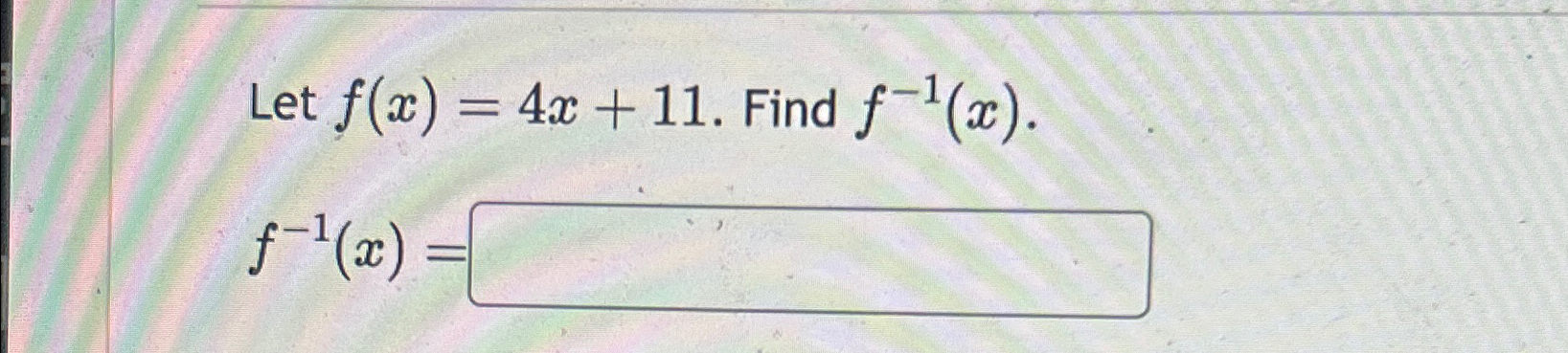 Solved Let f(x)=4x+11. ﻿Find f-1(x).f-1(x)= | Chegg.com