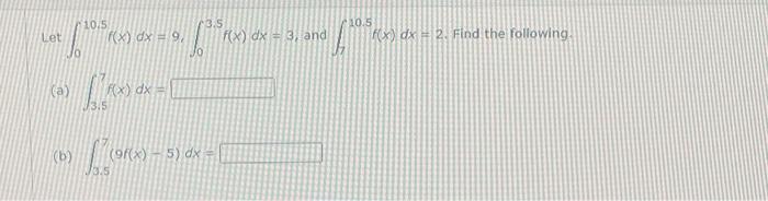 Solved Let ∫010.5f(x)dx=9∫03.5f(x)dx=3, and ∫710.5f(x)dx=2. | Chegg.com