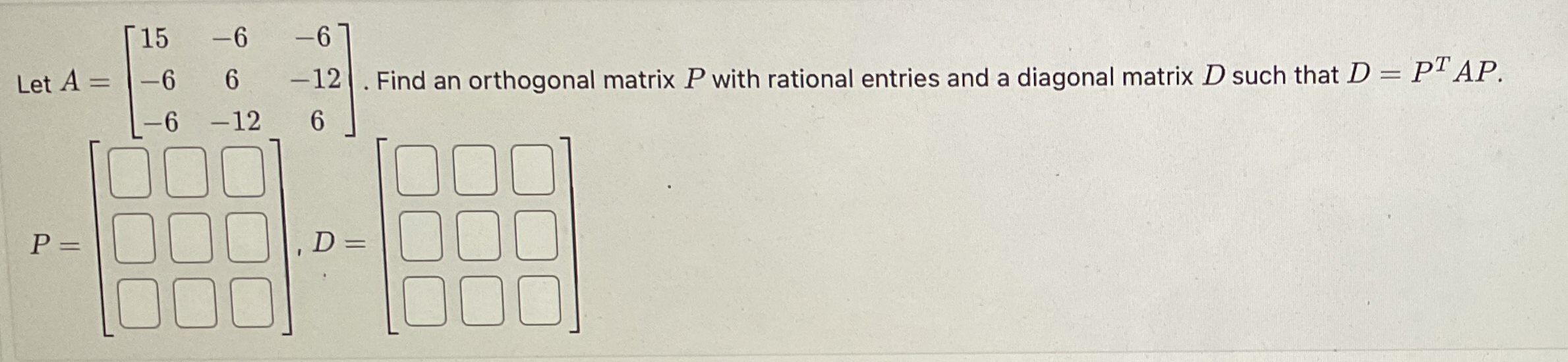Solved Let A=[15-6-6-66-12-6-126]. ﻿Find an orthogonal | Chegg.com