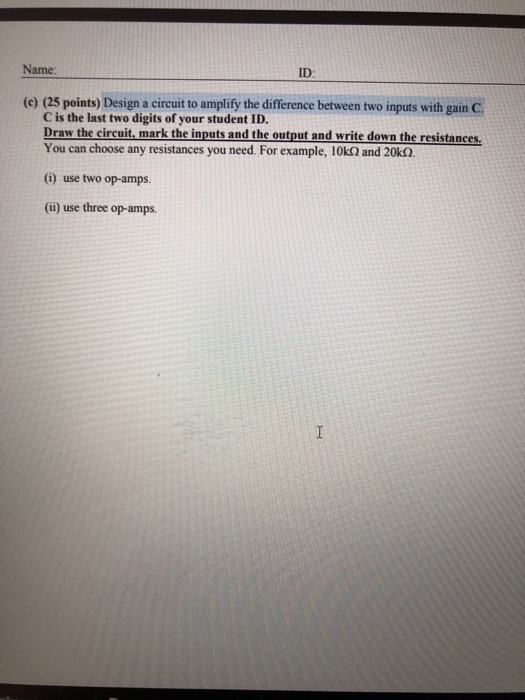 Solved Name: (c) (25 points) Design a circuit to amplify the | Chegg.com