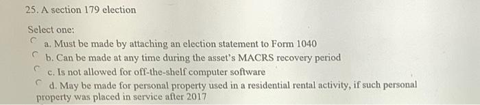 Solved 25. A section 179 election Select one: a. Must be | Chegg.com