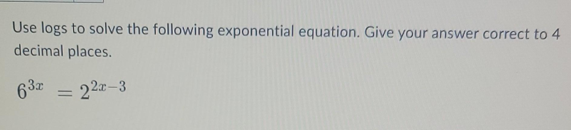 Solved Use logs to solve the following exponential equation. | Chegg.com