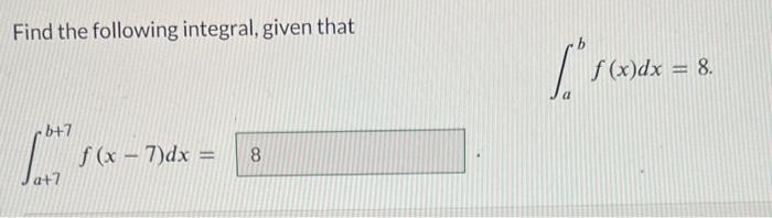 Solved Find the following integral, given that ∫abf(x)dx=8 | Chegg.com