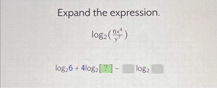 Solved Expand the expression. log2(y76x4)log26+4log2−log2 | Chegg.com