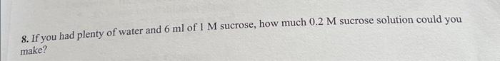 Solved 8. If you had plenty of water and 6ml of 1M sucrose, | Chegg.com