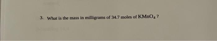 Solved 3. What is the mass in milligrams of 34.7 moles of | Chegg.com
