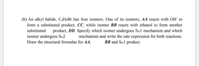 Solved (b) An alkyl halide, C4H9Br has four isomers. One of | Chegg.com