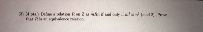 Solved =n? (mod 2). Prove (3) (4 pts.) Define a relation Ron | Chegg.com