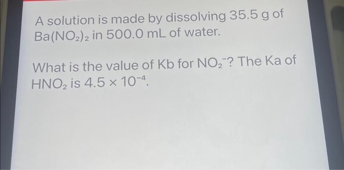Solved A solution is made by dissolving 35.5 g of Ba(NO2)2 | Chegg.com