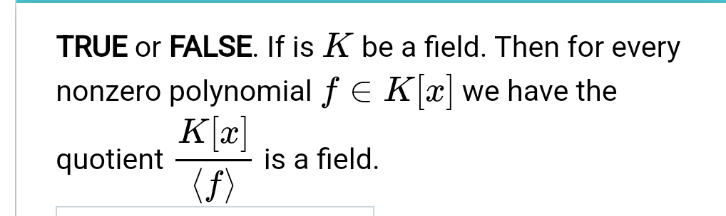 Solved TRUE or FALSE. If is K ﻿be a field. Then for every | Chegg.com