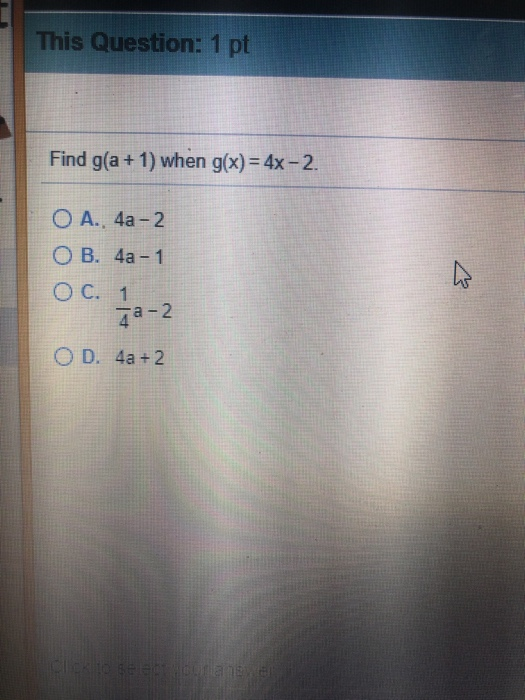 Solved This Question: 1 pt Find g(a +1) when g(x) = 4x -2. O | Chegg.com