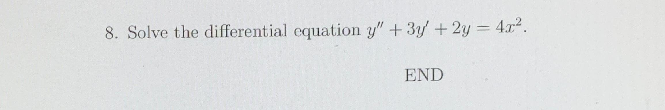 Solved Solve the differential equation y''+3y'+2y=4x2.END | Chegg.com