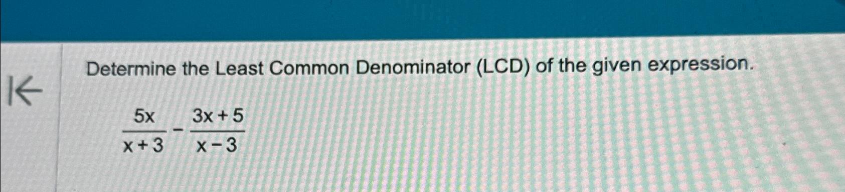 Solved Determine The Least Common Denominator Lcd ﻿of The