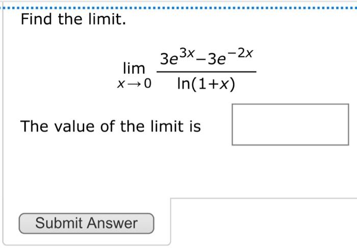 Solved Find the limit. limx→0ln(1+x)3e3x−3e−2x The value of | Chegg.com