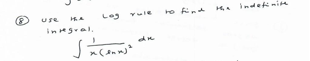 Solved (8) Use the Log rule to find the indefinite integral. | Chegg.com