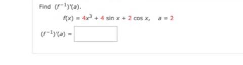 Solved Find (f−1)′(a) f(x)=4x3+4sinx+2cosx,a=2(f−1)′(a)= | Chegg.com
