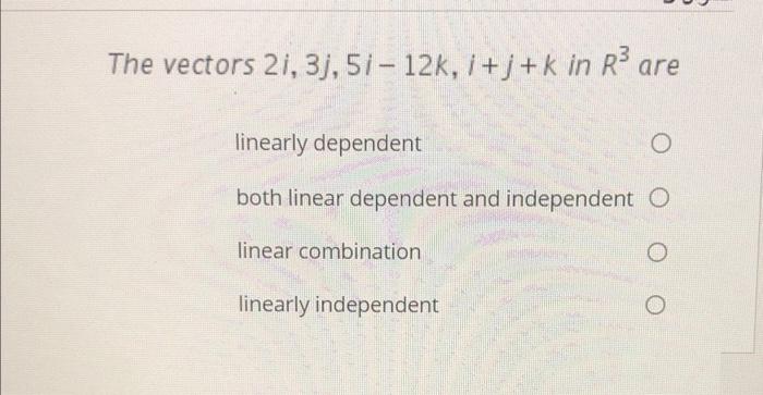 Solved The vectors 21, 3j, 5i - 12k, i+j+k in R3 are | Chegg.com
