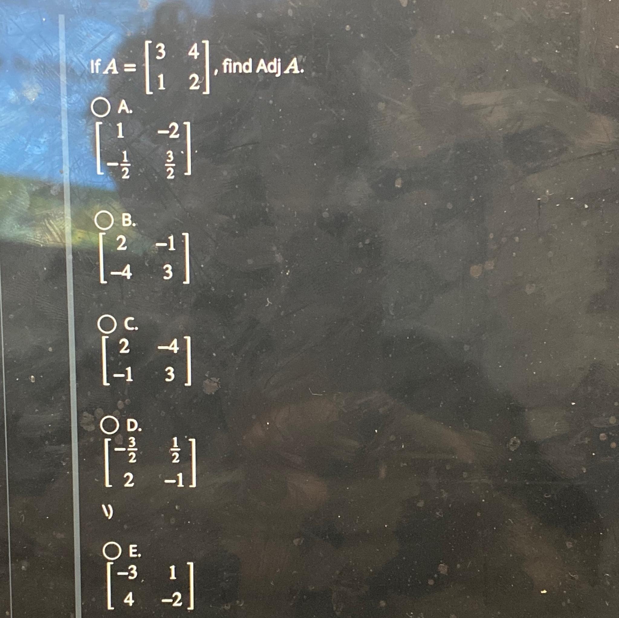 Solved If A=[3412], ﻿find AdjA. ﻿A. | Chegg.com