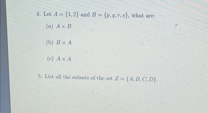 Solved 4. Let A={1,2} and B={p,q,r,s}, what are: (a) A×B (b) | Chegg.com
