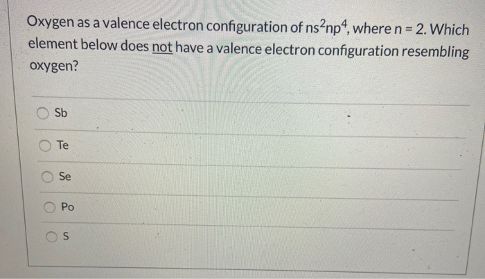 Solved Oxygen as a valence electron configuration of ns?np4, | Chegg.com