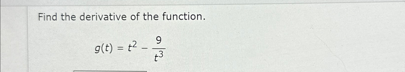 Solved Find the derivative of the function.g(t)=t2-9t3 | Chegg.com