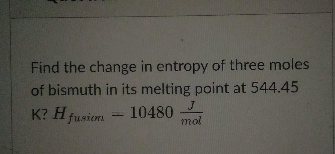 Solved Find the change in entropy of three moles of bismuth | Chegg.com