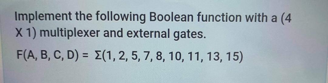 Solved Implement the following Boolean function with a (4 X | Chegg.com