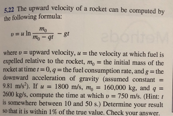 Solved 5.22 The upward velocity of a rocket can be computed | Chegg.com