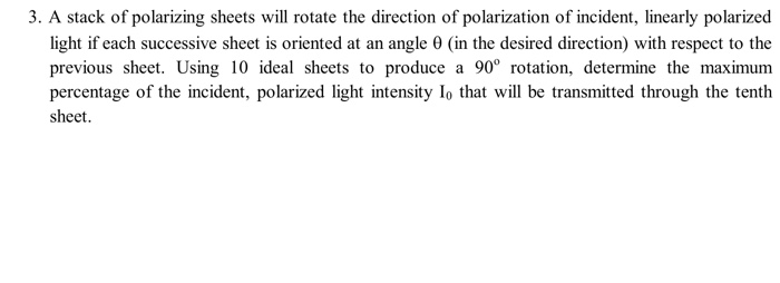 Solved 3. A stack of polarizing sheets will rotate the | Chegg.com