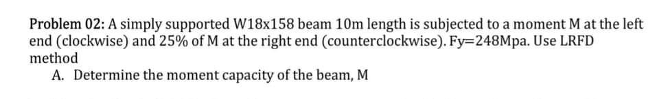 Solved Problem 02: A simply supported W18x158 beam 10m | Chegg.com