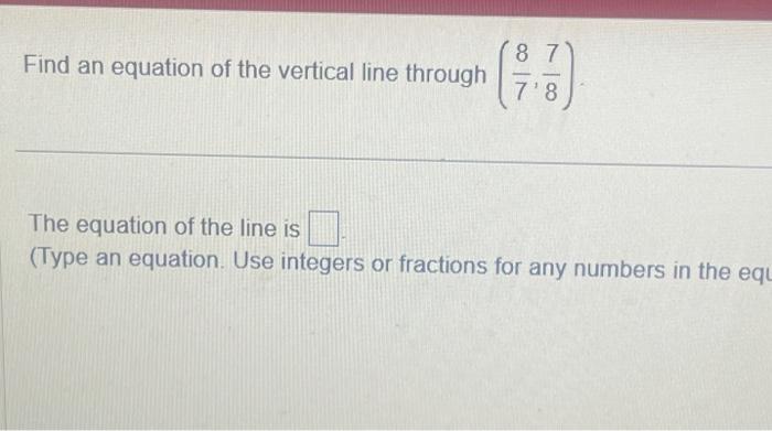 Solved Find an equation of the vertical line through 87 7.8 | Chegg.com