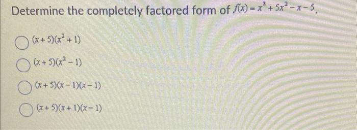 Solved Determine the completely factored form of | Chegg.com