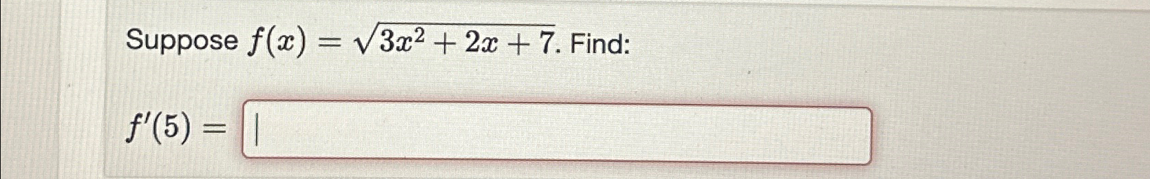 Solved Suppose f(x)=3x2+2x+72. ﻿Find:f'(5)= | Chegg.com