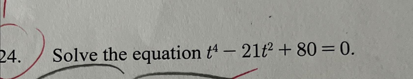 Solved Solve The Equation T4 21t2 80 0