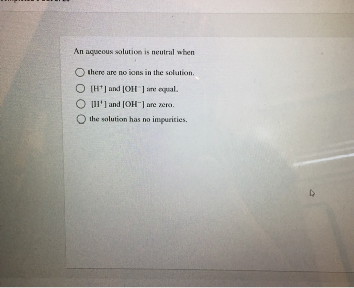 Solved An aqueous solution is neutral when there are no ions | Chegg.com